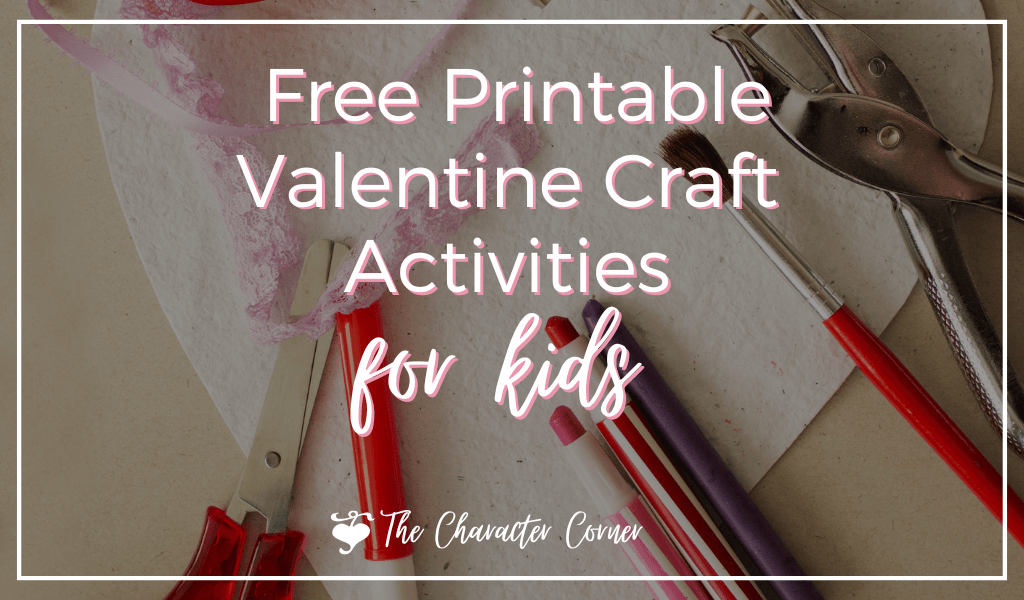 Free Printable Valentine Craft Activities for Kids - The Character Corner